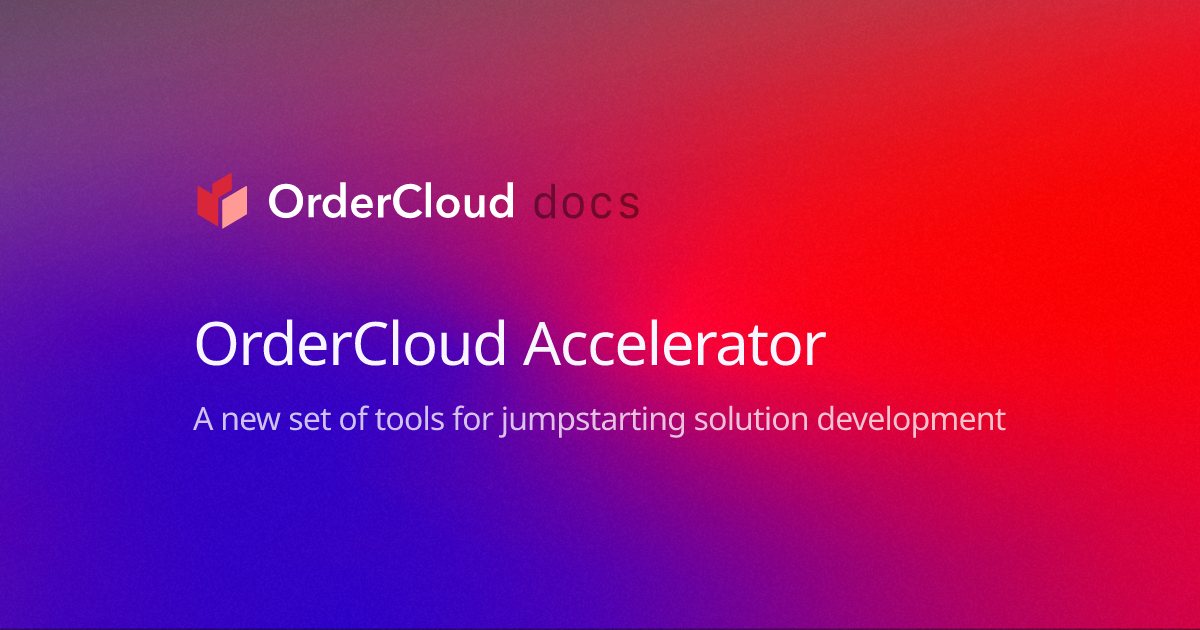 OrderCloud Accelerator | OrderCloud Documentation