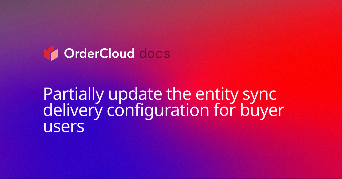 Partially update the entity sync delivery configuration for buyer users