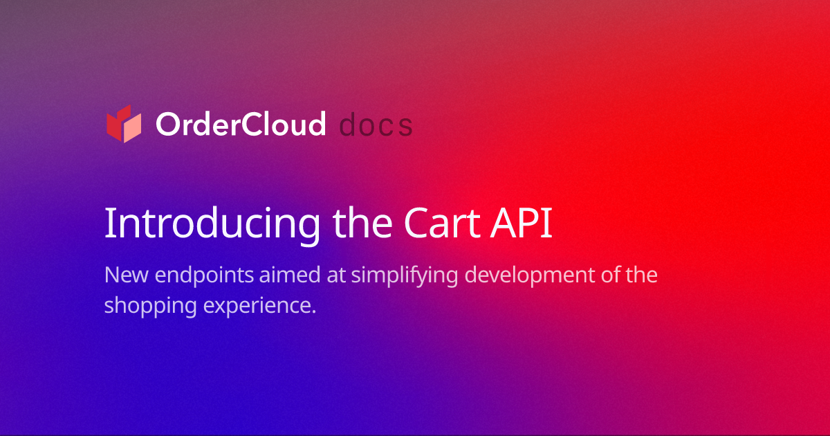 Introducing the Cart API | OrderCloud Documentation