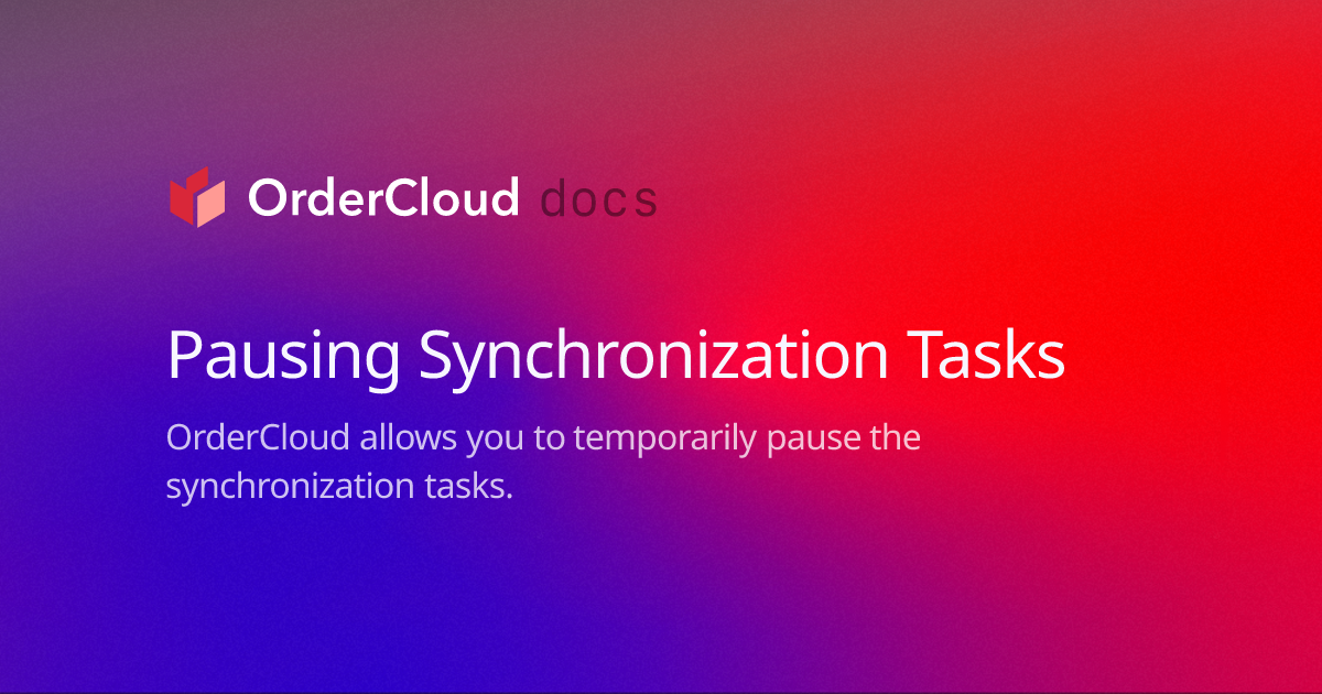 Pausing Synchronization Tasks | OrderCloud Documentation