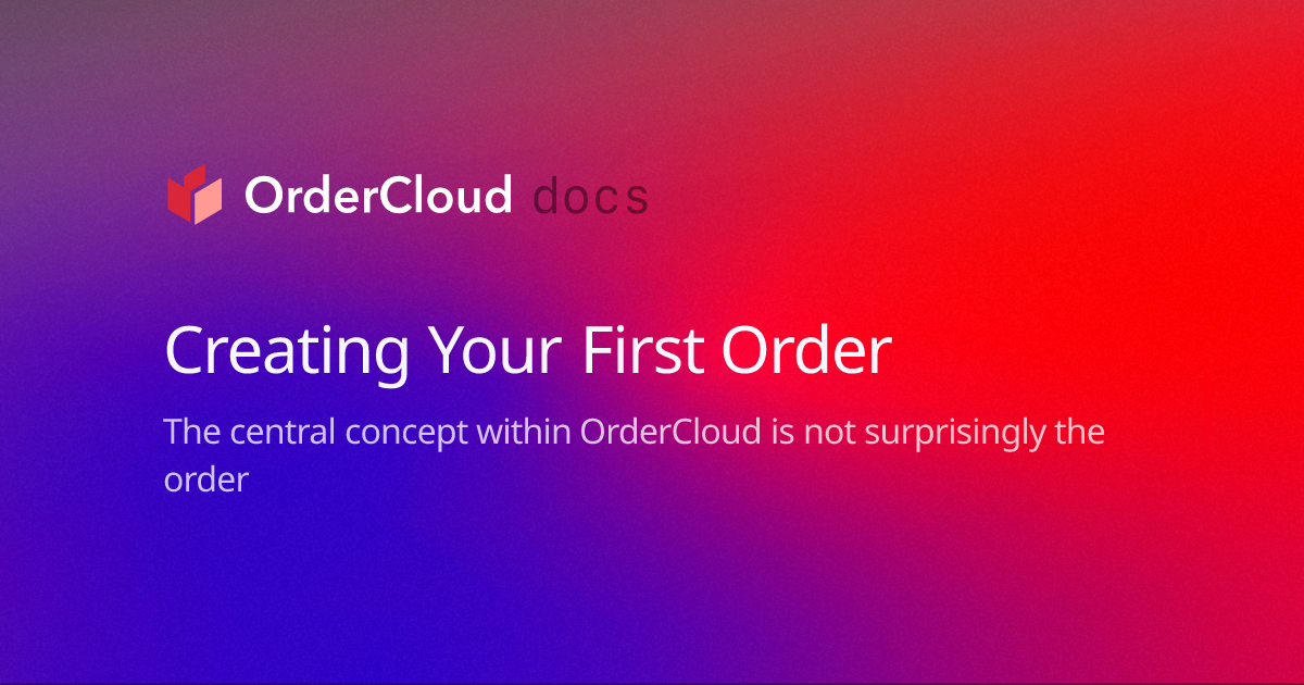 Creating Your First Order | OrderCloud Documentation