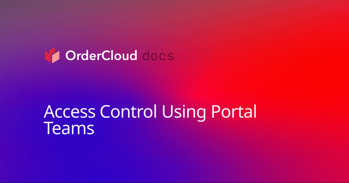 Access Control Using Portal Teams | OrderCloud Documentation