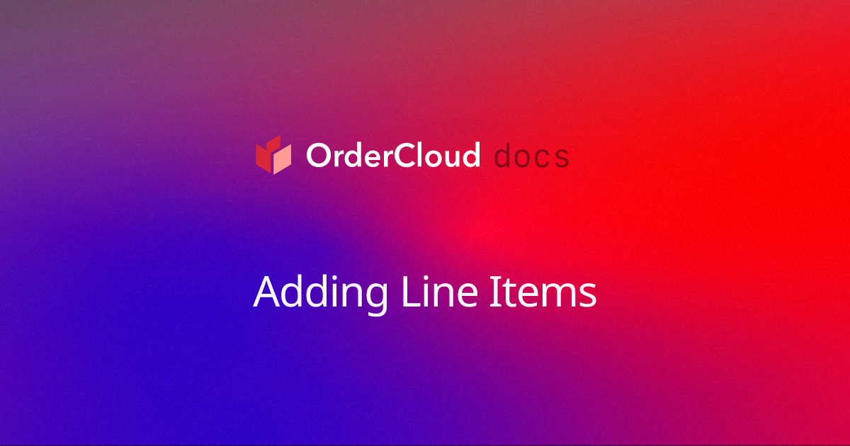 Adding Line Items | OrderCloud Documentation