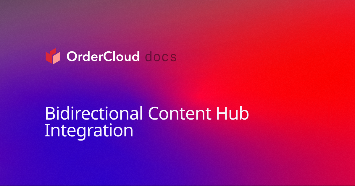 Bidirectional Content Hub Integration | OrderCloud Documentation