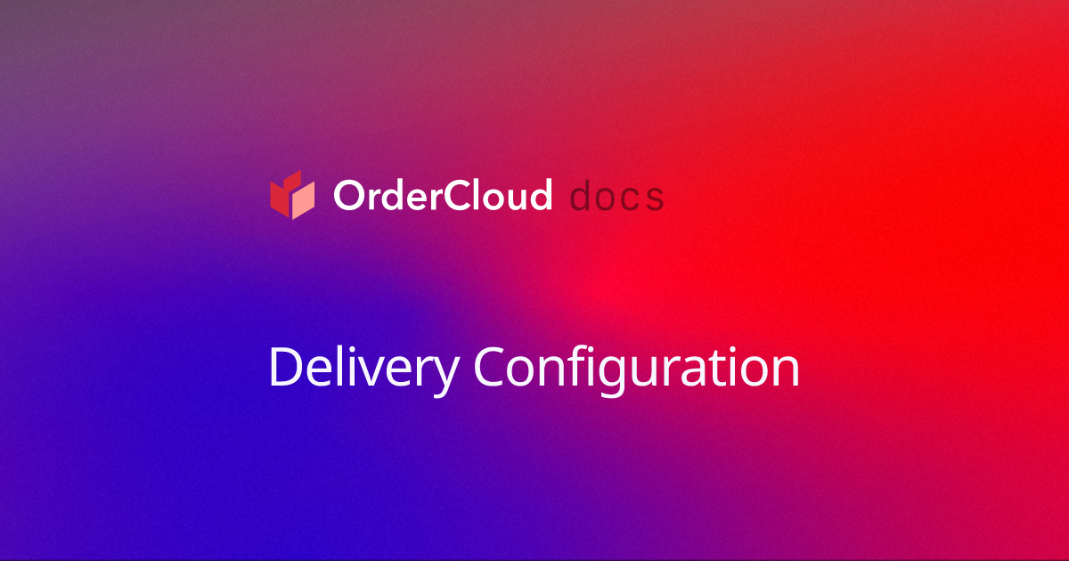 Delivery Configuration | OrderCloud Documentation