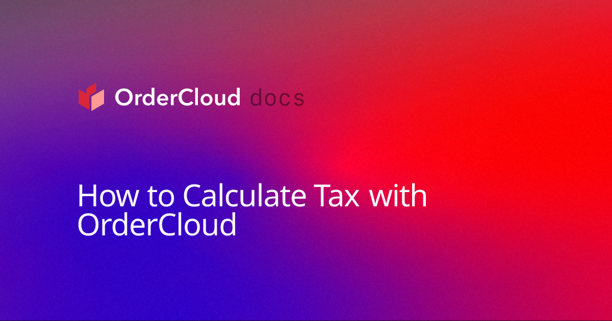 How to Calculate Tax with OrderCloud | OrderCloud Documentation