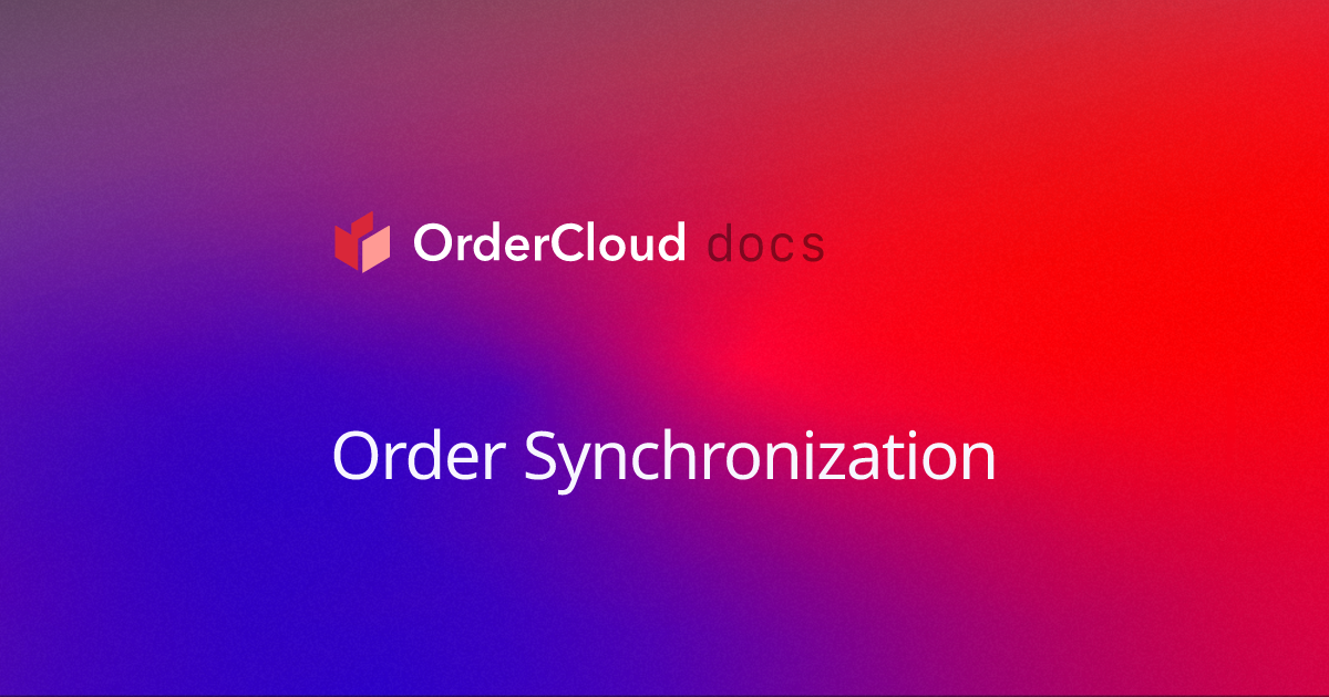 Order Synchronization Ordercloud Documentation