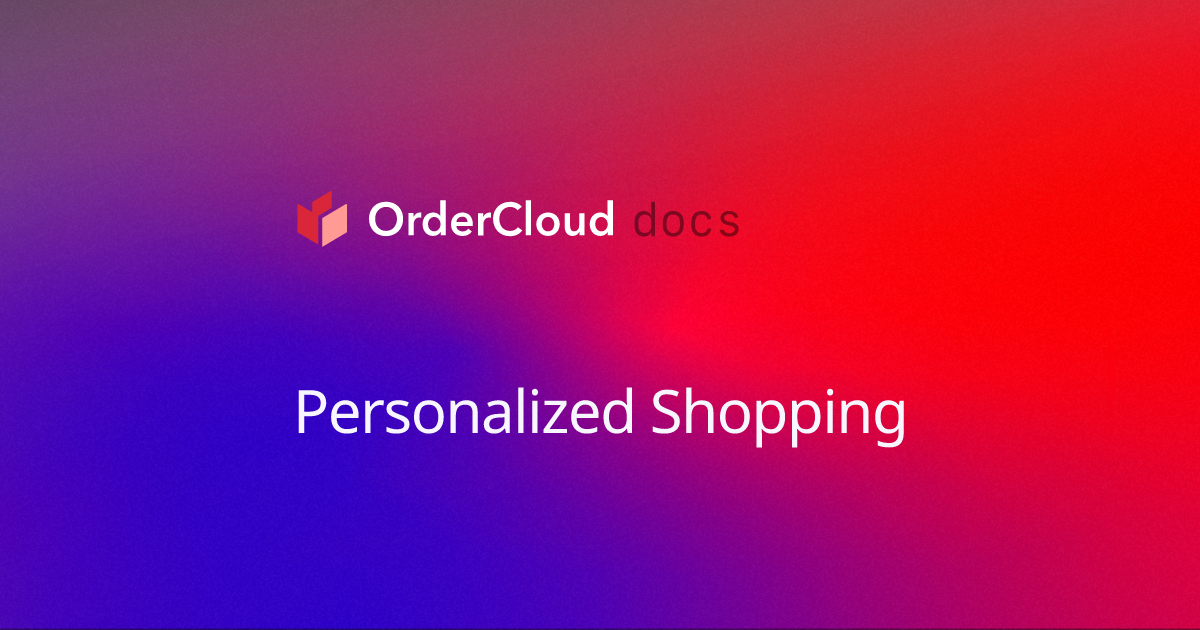 Personalized Shopping | OrderCloud Documentation