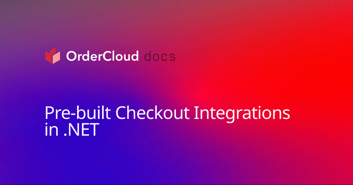 Pre-built Checkout Integrations in .NET | OrderCloud Documentation