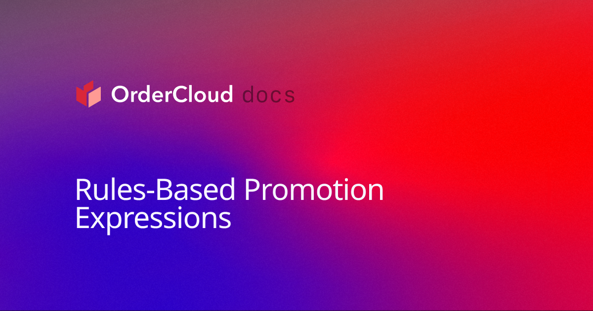 Rules-Based Promotion Expressions | OrderCloud Documentation