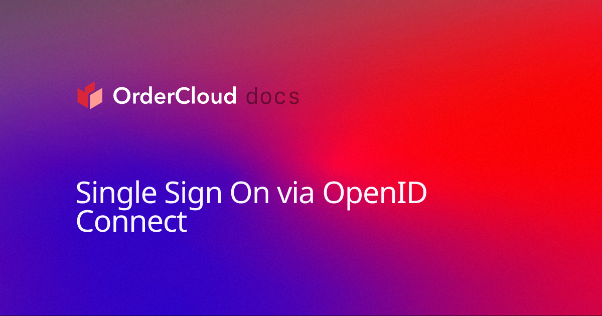 Single Sign On via OpenID Connect | OrderCloud Documentation