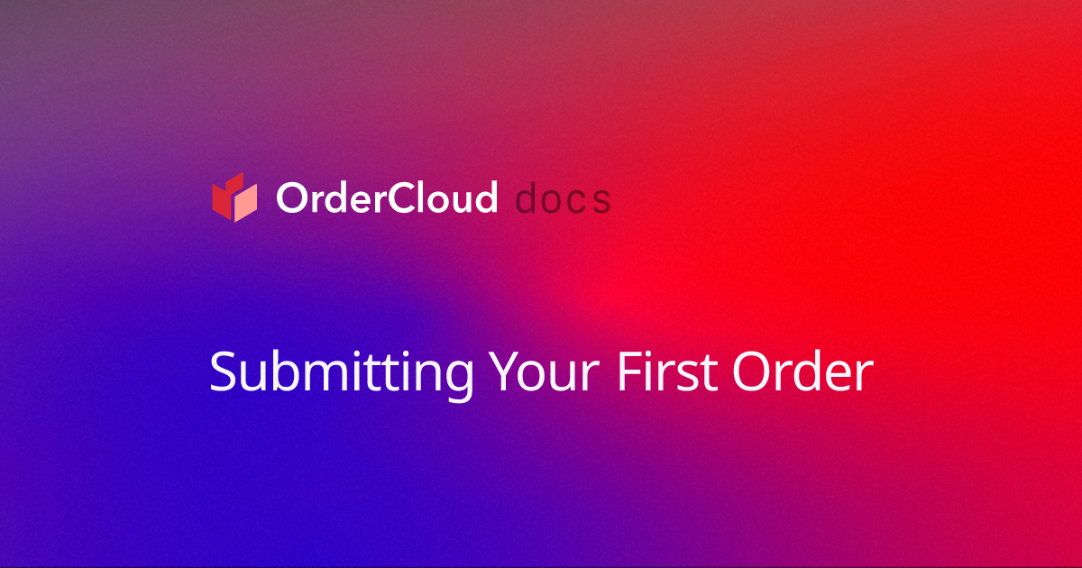 Submitting Your First Order | OrderCloud Documentation
