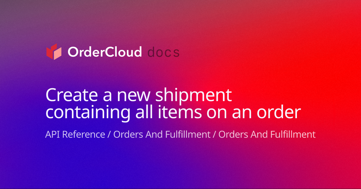 Create a new shipment containing all items on an order