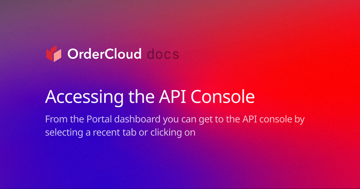 Accessing The Api Console Ordercloud Documentation