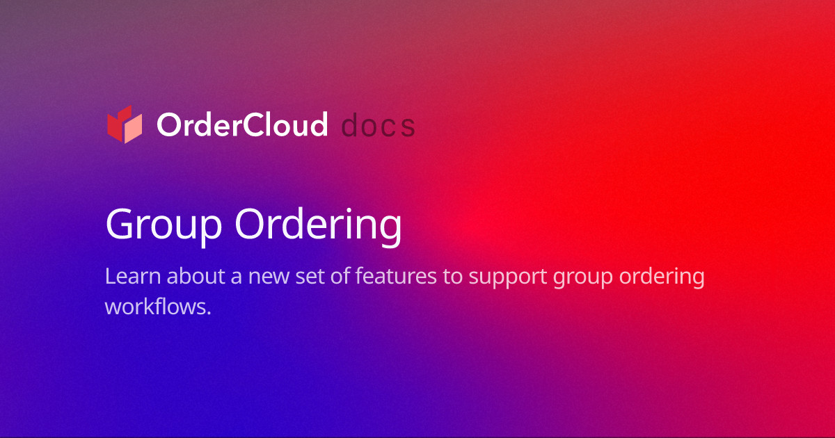Group Ordering | OrderCloud Documentation