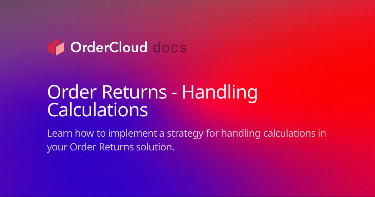 Order Returns - Handling Calculations | OrderCloud Documentation
