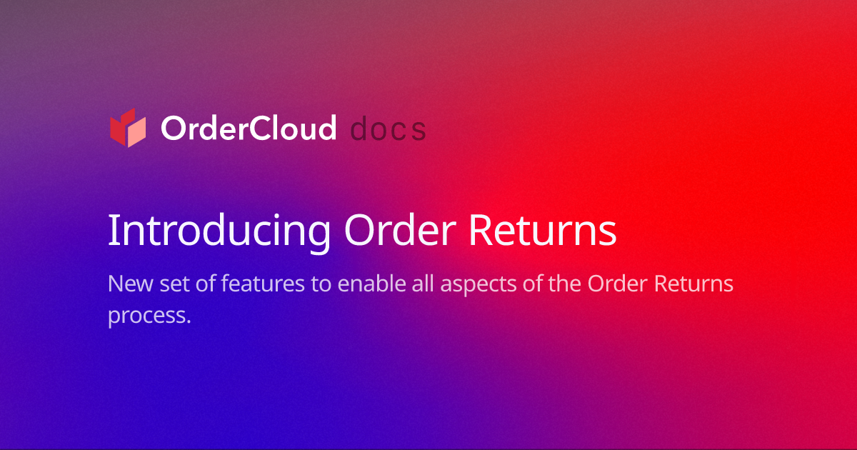 Introducing Order Returns | OrderCloud Documentation