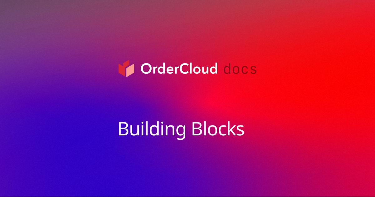 Building Blocks | OrderCloud Documentation