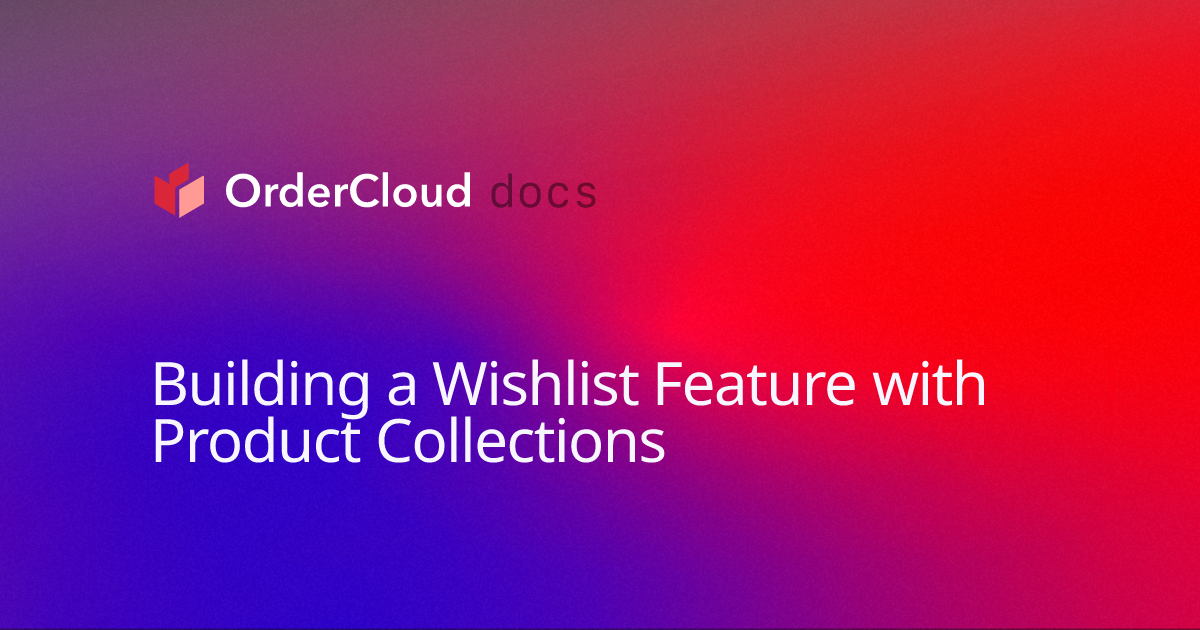 Building a Wishlist Feature with Product Collections | OrderCloud Documentation