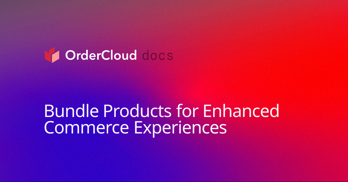 Bundle Products for Enhanced Commerce Experiences | OrderCloud ...