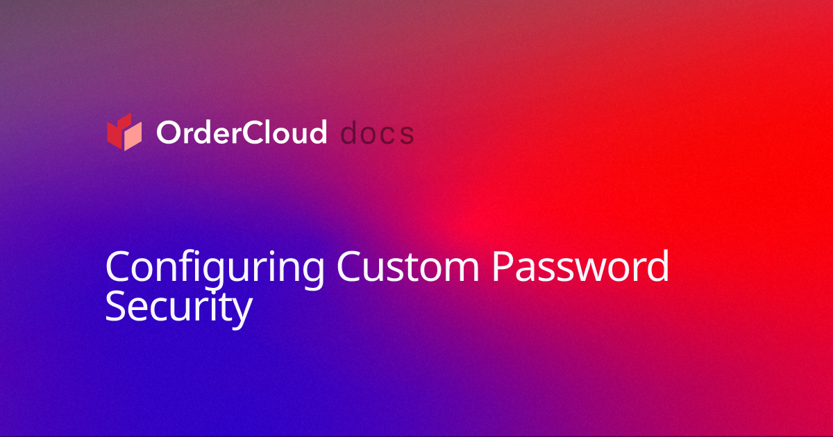 Configuring Custom Password Security | OrderCloud Documentation