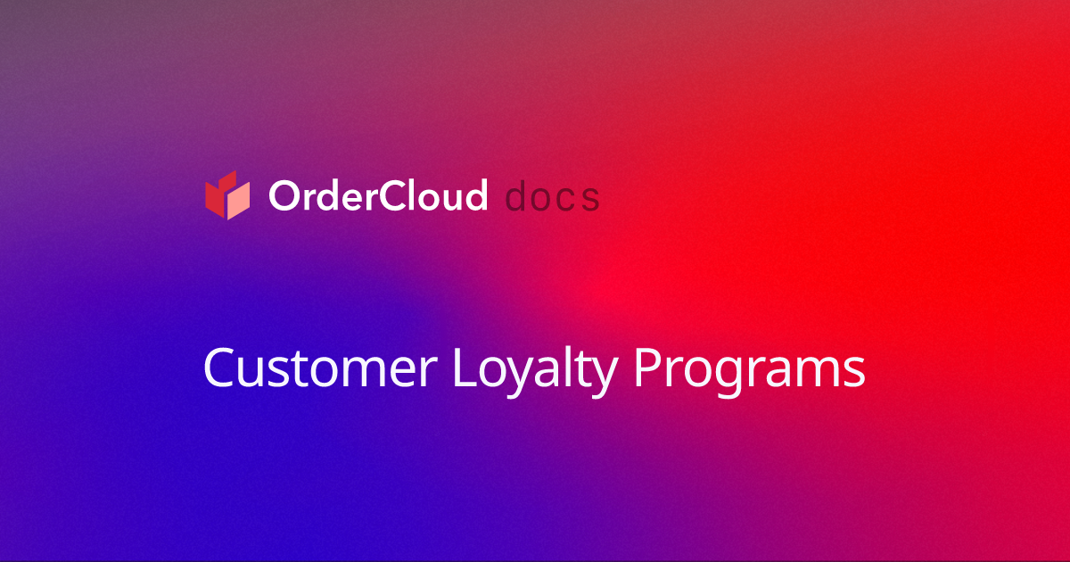 Customer Loyalty Programs | OrderCloud Documentation