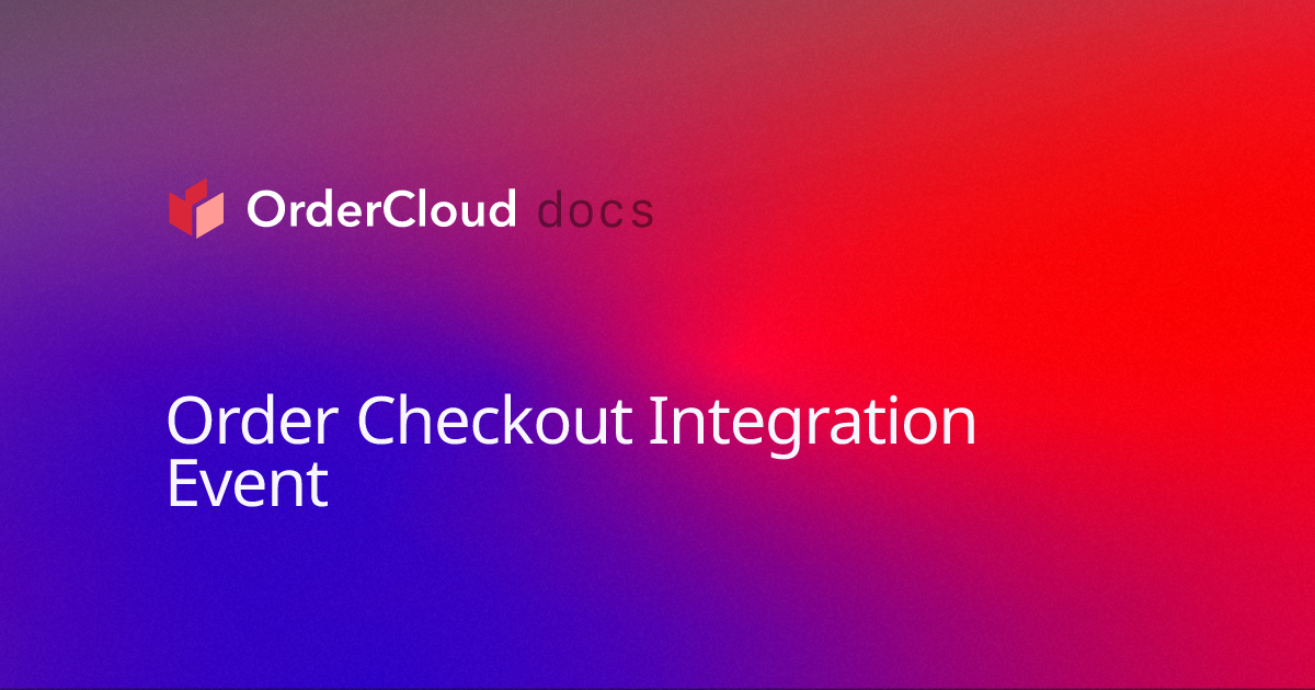 Order Checkout Integration Event | OrderCloud Documentation