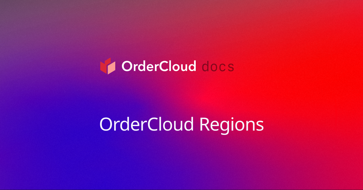 OrderCloud Regions | OrderCloud Documentation
