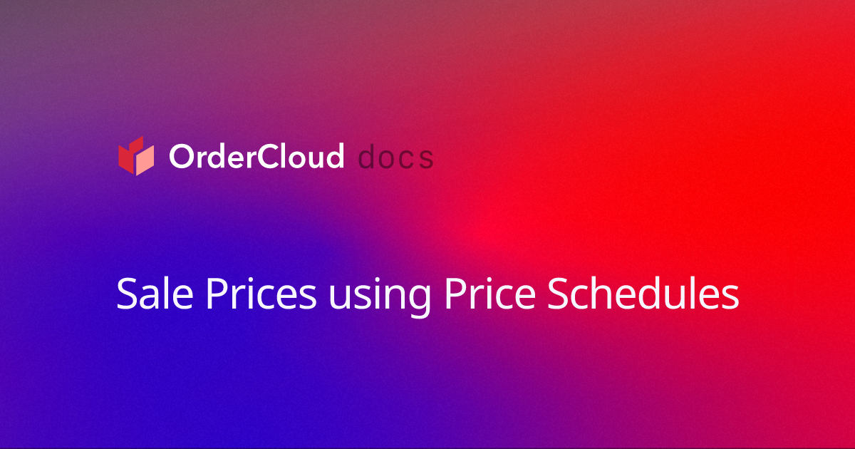 Sale Prices using Price Schedules | OrderCloud Documentation